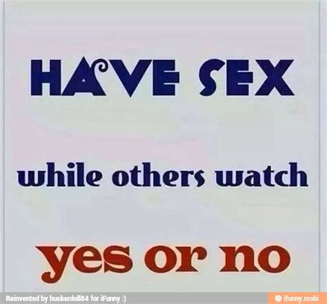 Have Sex While Others Watch Yes Or No