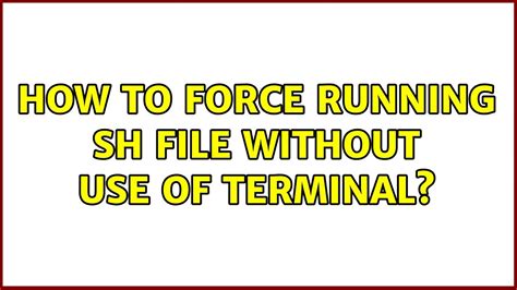 Ubuntu How To Force Running Sh File Without Use Of Terminal Youtube