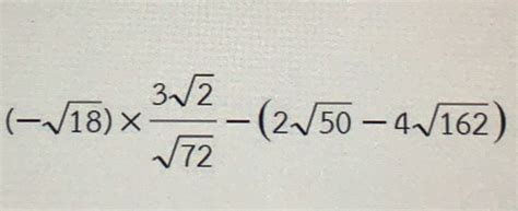 Solved Sqrt 18 3sqrt 2 Sqrt 72 2sqrt 50 4sqrt 162 [algebra]