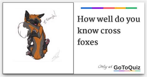 How Well Do You Know Cross Foxes