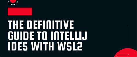 The Definitive Guide To Intellij Ides With Wsl2 Dev Community