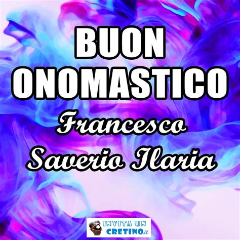 Buon Onomastico Francesco Saverio Ilaria Dicembre Auguri
