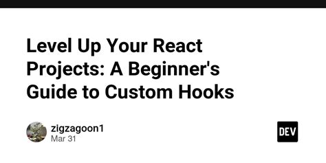 level up your react projects a beginner s guide to custom hooks dev