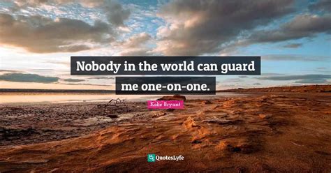 Nobody In The World Can Guard Me One On One Quote By Kobe Bryant