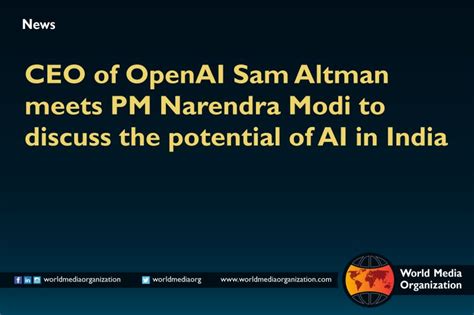 Openai Samaltman Narendramodi Ai India Worldmediaorganization Worldmediaorg World Media
