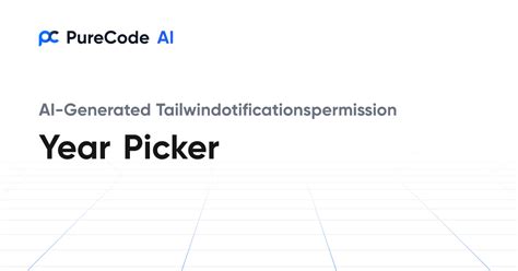 Build Great Tailwindotificationspermission Year Picker Components Faster Using Ai Tools