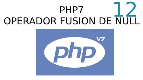 12 Php7 Operador Fusion De Null Nuevo Operador 🐘 Youtube