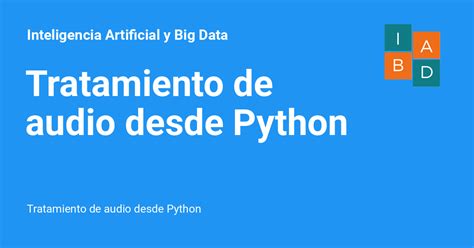 Tratamiento De Audio Desde Python Inteligencia Artificial Y Big Data