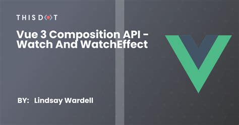 Vue 3 Composition Api Watch And Watcheffect This Dot Labs