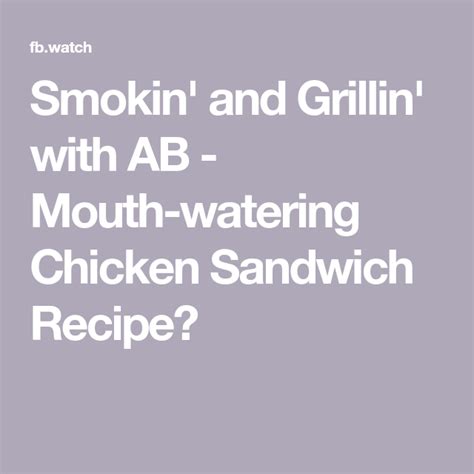 Smokin And Grillin With Ab Mouth Watering Chicken Sandwich Recipe🤤