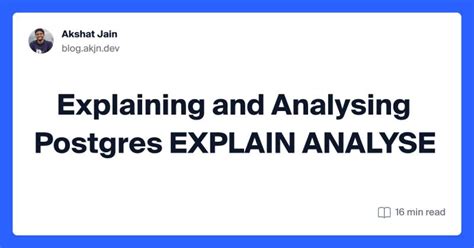 Akshat Jain On Linkedin Explaining And Analysing Postgres Explain Analyse