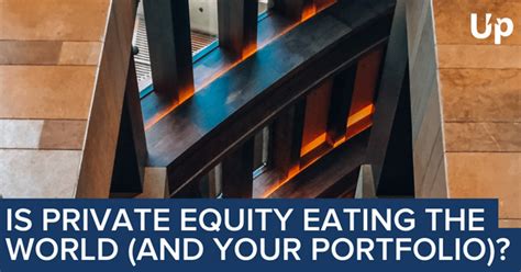Is Private Equity Eating The World And Your Portfolio UpMarket