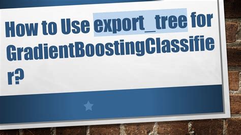 How To Use Exporttree For Gradientboostingclassifier Youtube