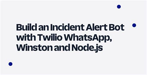 Build An Incident Alert With Twilio WhatsApp Winston And Node Js