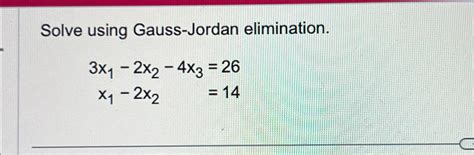Solved Solve Using Gauss Jordan Chegg