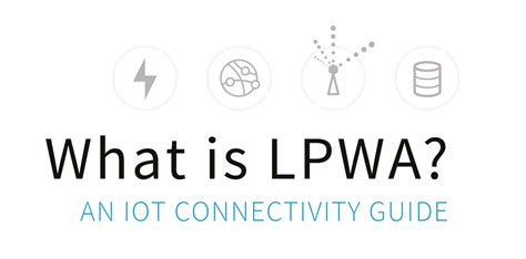 What Is Lpwa An Iot Connectivity Guide