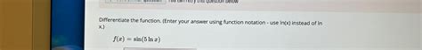 Solved Differentiate The Function Enter Your Answer Using Chegg