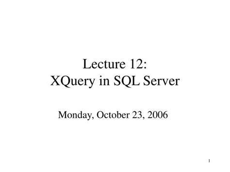 Ppt Lecture 12 Xquery In Sql Server Powerpoint Presentation Free Download Id80670