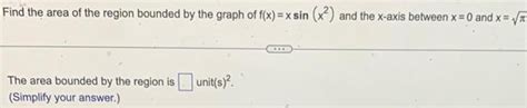 [answered] Find The Area Of The Region Bounded By The Graph Of F X Xsin