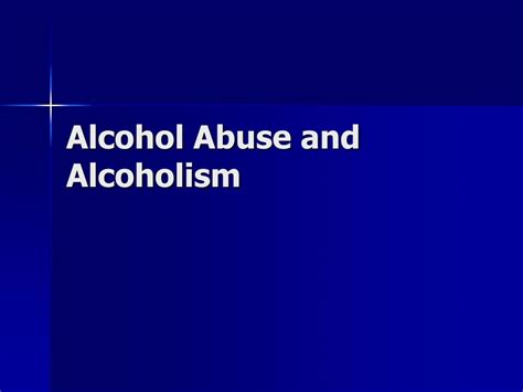 Ppt Alcohol Abuse And Alcoholism Powerpoint Presentation Free