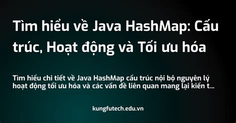 Tìm Hiểu Về Java Hashmap Cấu Trúc Hoạt động Và Tối ưu Hóa