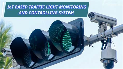 Iot Based Traffic Light Monitoring And Controlling Sy Vrogue Co