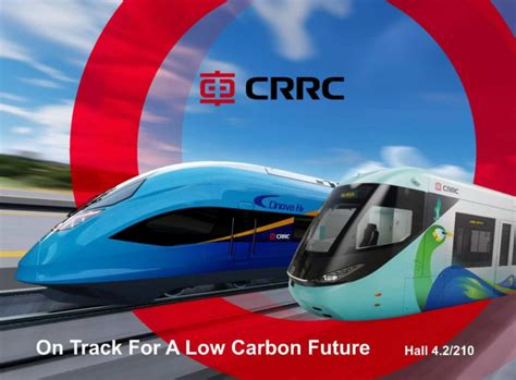 On Track For A Low Carbon Future CRRC To Unveil Passenger And Freight