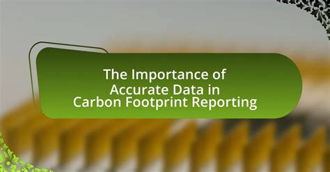 The Importance Of Accurate Data In Carbon Footprint Reporting