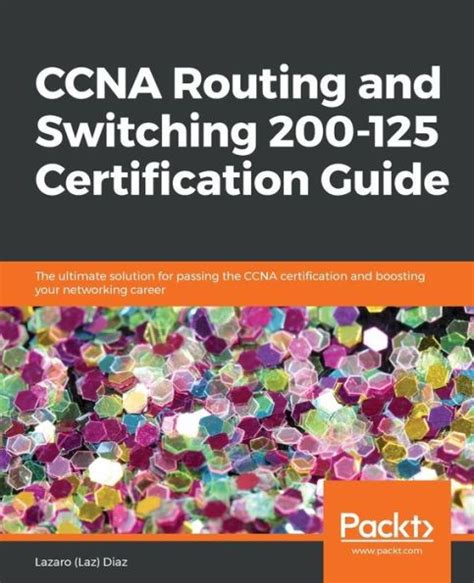 Ccna Routing And Switching 200 125 Certification Guide The Ultimate
