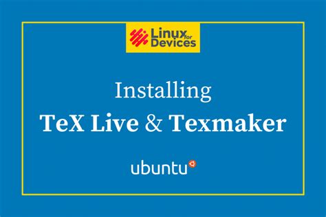 How To Install Tex Live And Texmaker On Ubuntu Linuxfordevices