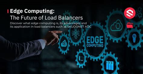 Fascinating Edge Computing The Future Of Load Balancers