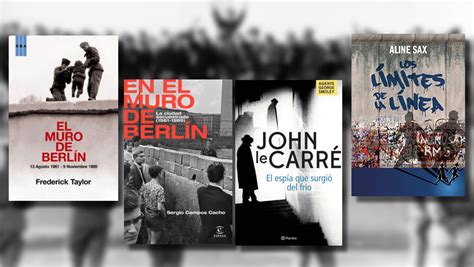 Cuatro Libros Que Retratan Los Años En Que El Muro De Berlín Permaneció