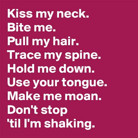 Kiss My Neck Bite Me Pull My Hair Trace My Spine Hold Me Down Use