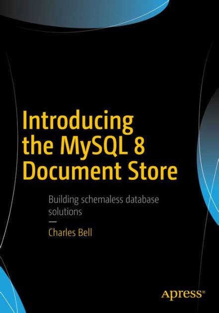 Introducing The Mysql 8 Document Store By Charles Bell Paperback