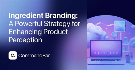 Ingredient Branding A Powerful Strategy For Enhancing Product Perception
