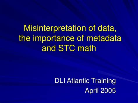 Ppt Misinterpretation Of Data The Importance Of Metadata And Stc
