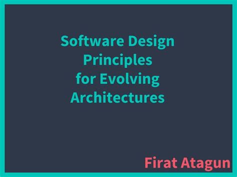 Software Design Principles For Evolving Architectures Ppt