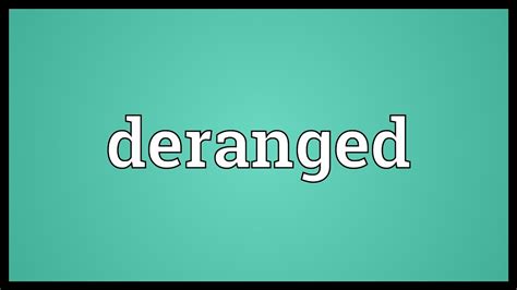 Deranged Meaning Youtube