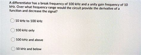 Solved A Differentiator Has A Break Frequency Of 100 Khz And A Unity