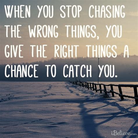 When You Stop Chasing The Wrong Things Inspirations