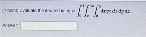 solved 1 point evaluate the iterated integral