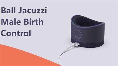 Ball Jacuzzi Male Birth Control The Newest Way To Help Prevent