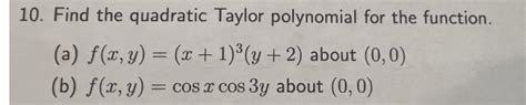 Solved 10 Find The Quadratic Taylor Polynomial For The