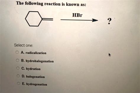 Solved The Following Reaction Is Known As Hbr Select One A