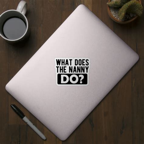Nanny What Does Nanny Do Nanny Funny T Sticker Teepublic