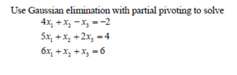 Solved Use Gaussian Elimination With Partial Pivoting To Chegg