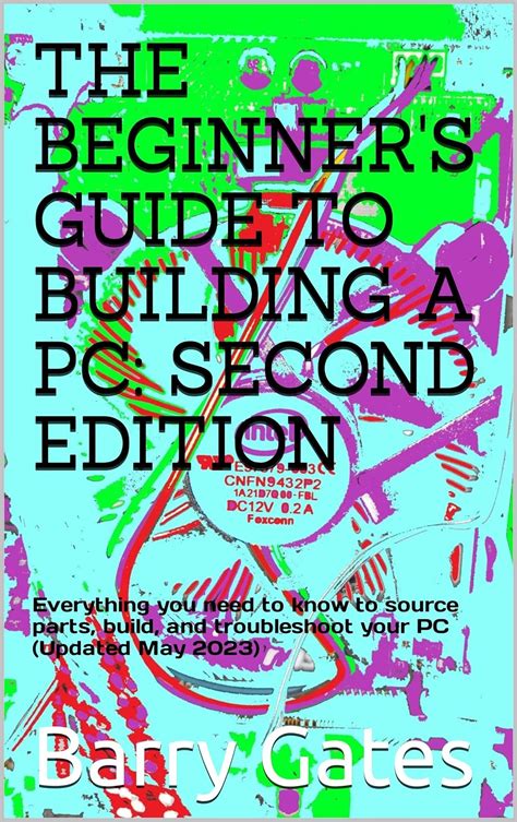 The Beginner S Guide To Building A PC Second Edition Everything You