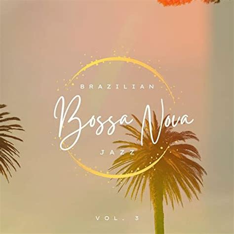 Écouter Brazilian Bossa Nova Jazz Vol 03 De Various Artists Sur