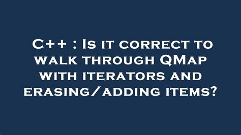 c is it correct to walk through qmap with iterators and erasing