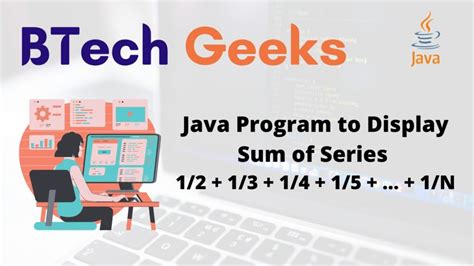 Java Program To Display Sum Of Series 12 13 14 15 1n Btech Geeks